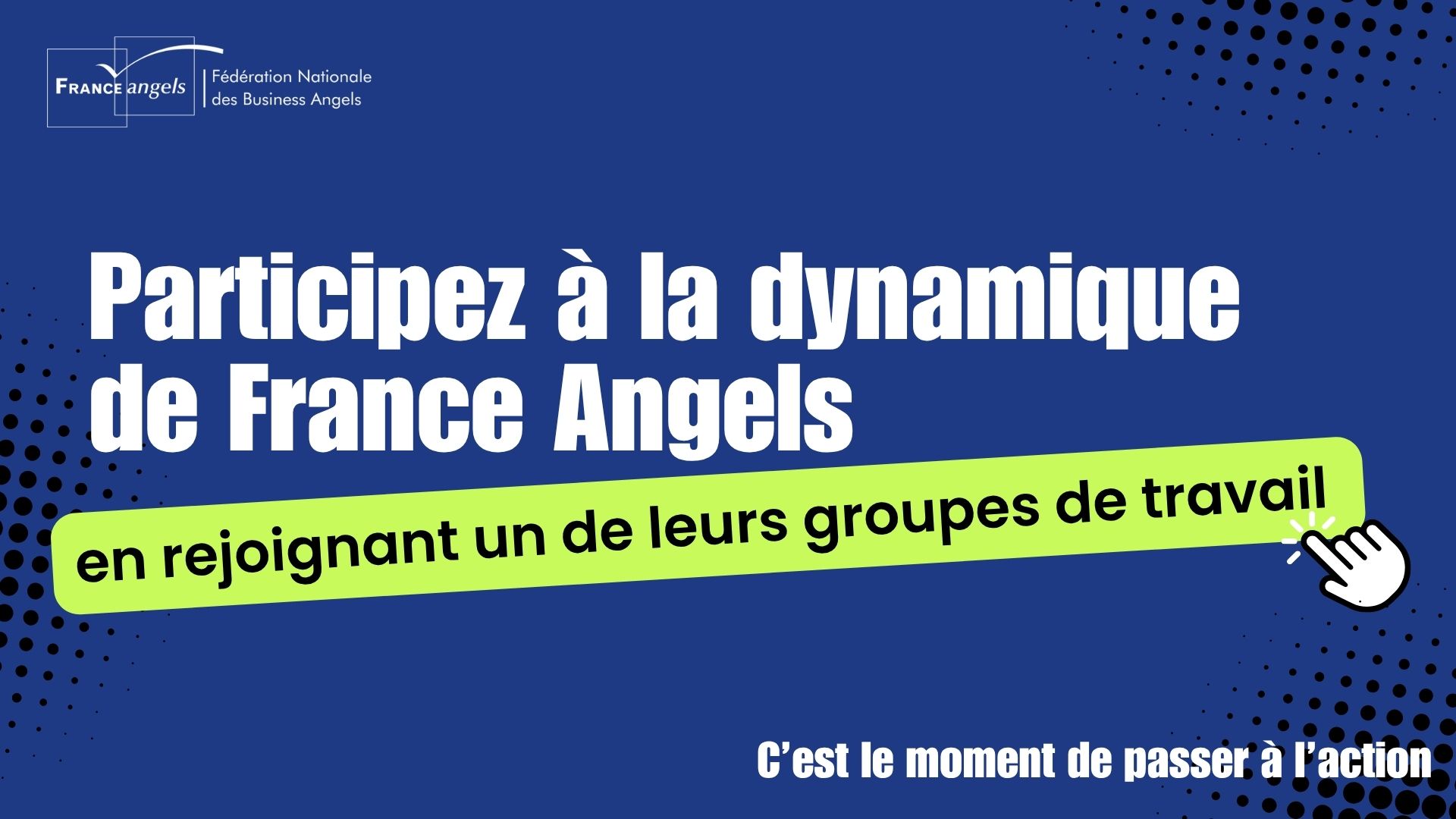 Participez activement à la dynamique France Angels ! - France Angels